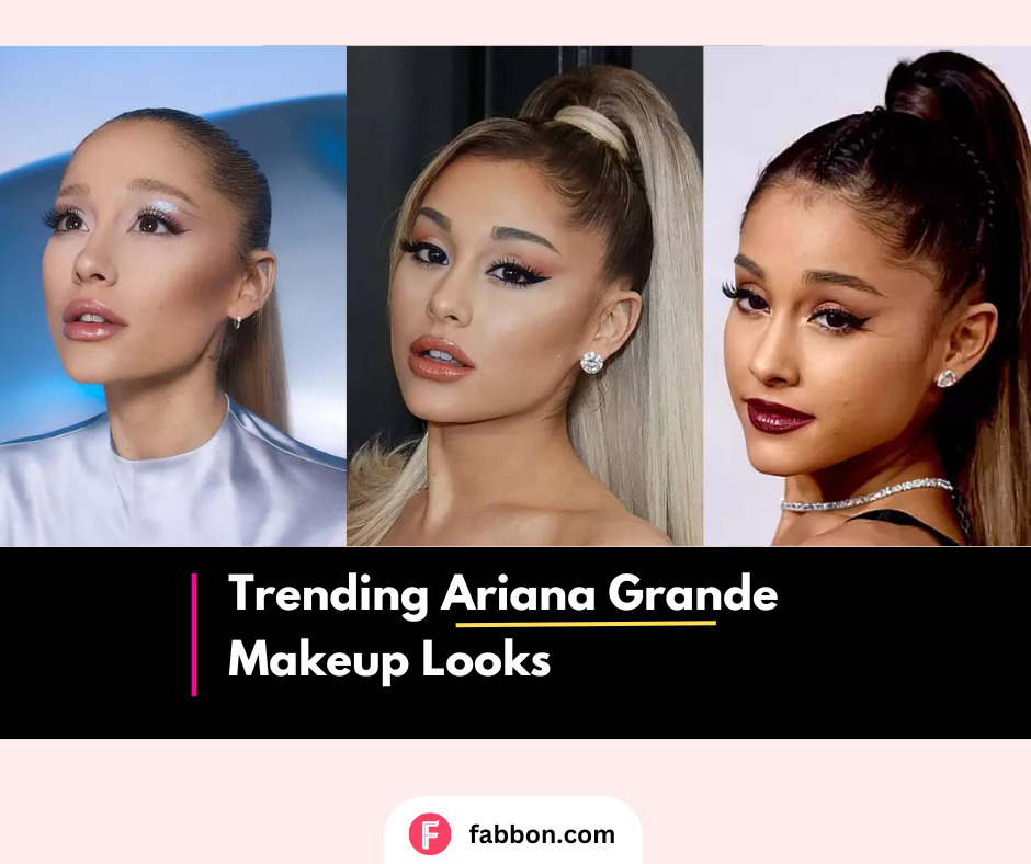 21 Top Ariana Grande Makeup Looks | Fabbon