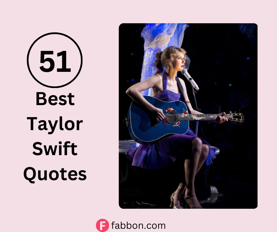 51 Best Taylor Swift Quotes About Life, Love, Hard Work, And Destiny ...